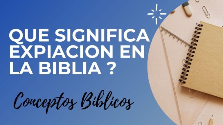 ¿Qué Significa Expiación en la Biblia? Descubre su Importancia y ...